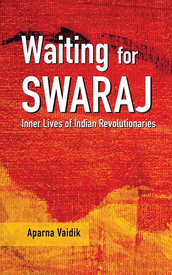 Waiting for Swaraj: Inner Lives of Indian Revolutionaries – TheDaak review